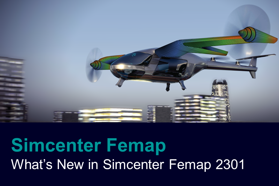 FEMAP 2301 Release: Top 11 enhancements – Magee Technologies